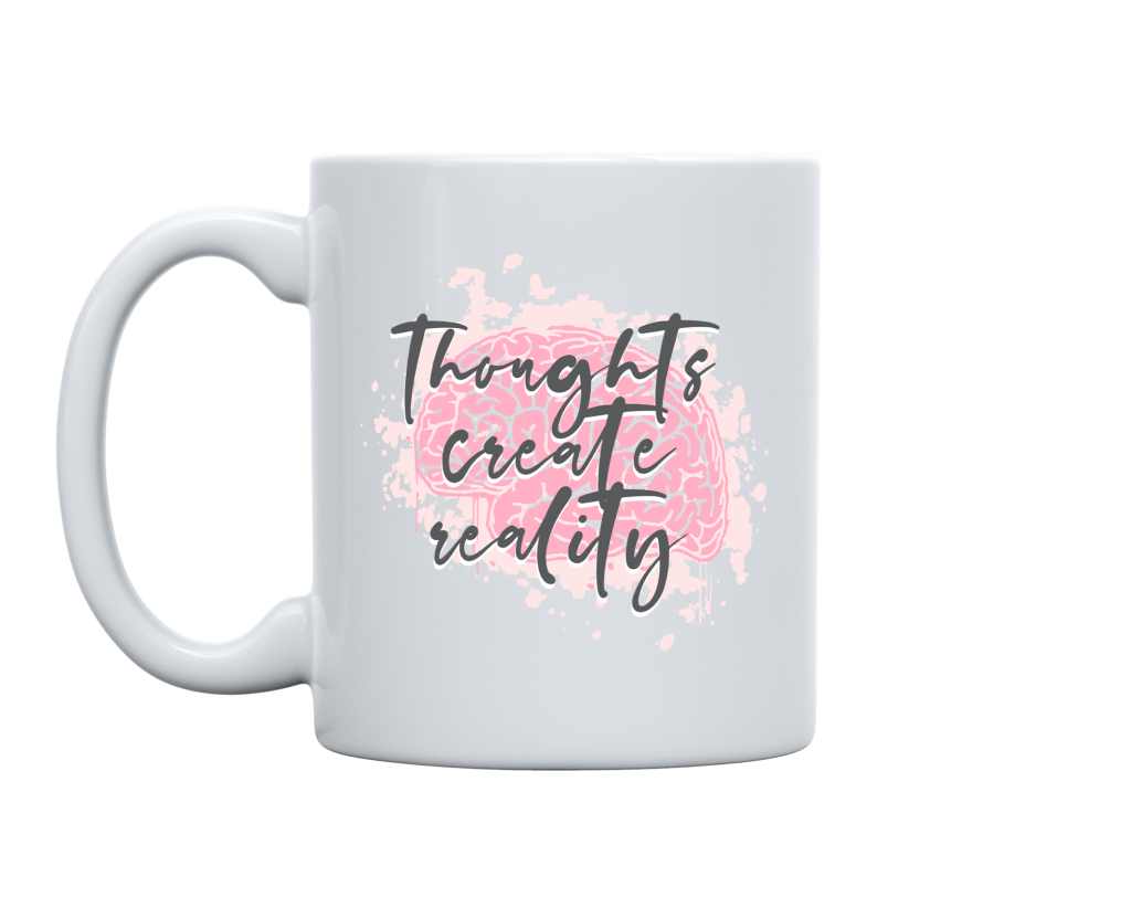Thoughts Create Reality 11oz. Mug - The CEO Creative