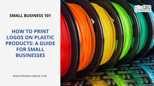 How to Print Logos on Plastic Products | The CEO Creative