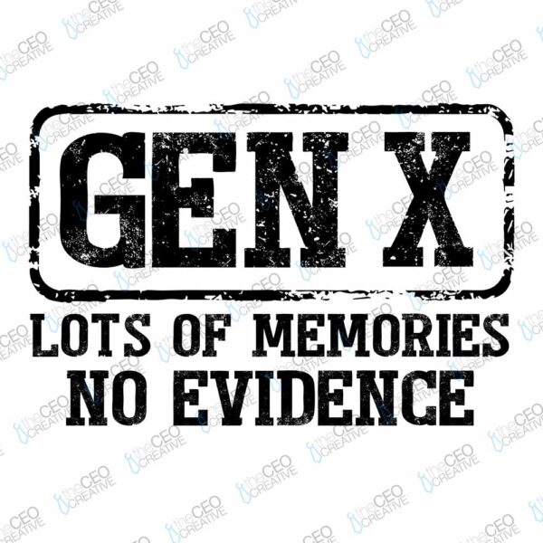Gen X Lots of Memories No Evidence - DTF Transfer